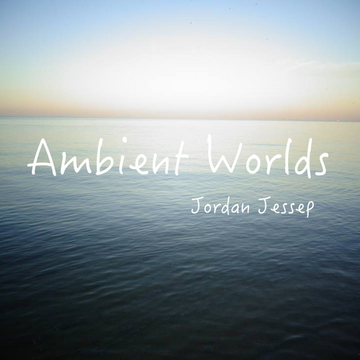Ambient Worlds | Jordan Jessep