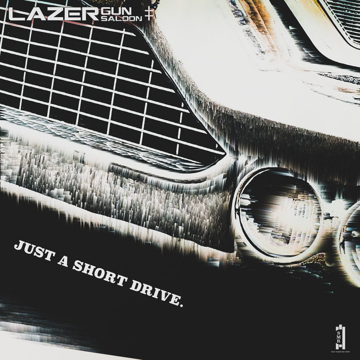 Just A Short Drive | Lazer Gun Saloon