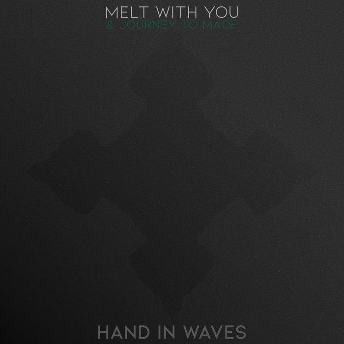 MELT WITH YOU | HAND IN WAVES