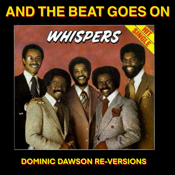The Beat Goes On (Dominic Dawson Re-Versions) | The Whispers | Dominic ...