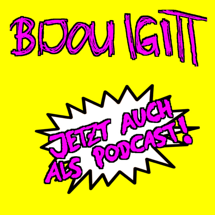 Jetzt auch als Podcast! | Bijou Igitt
