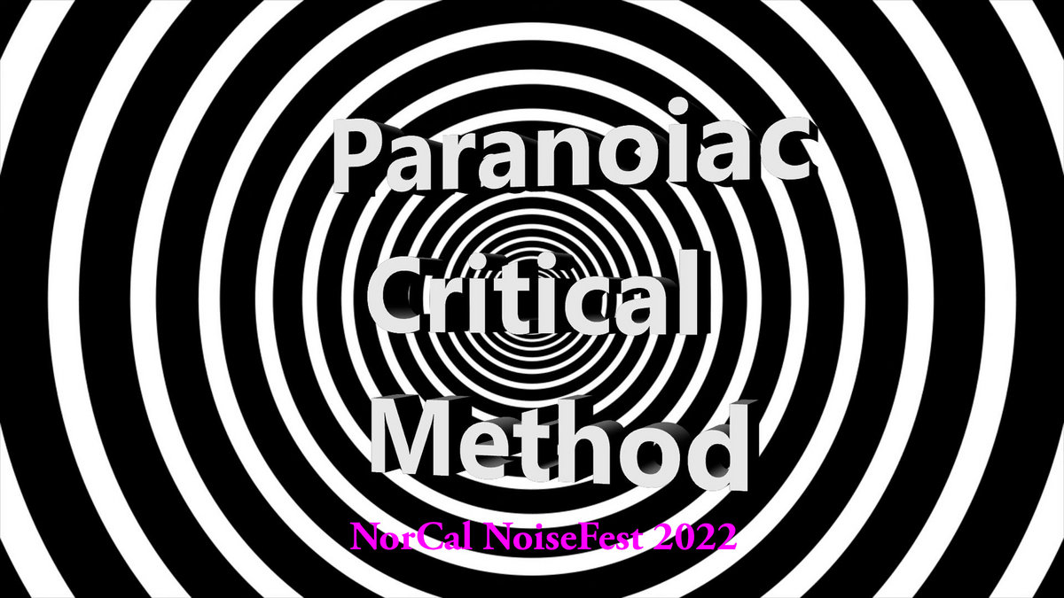 NorCal NoiseFest 2022 | Paranoiac Critical Method