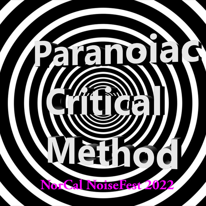 NorCal NoiseFest 2022 | Paranoiac Critical Method