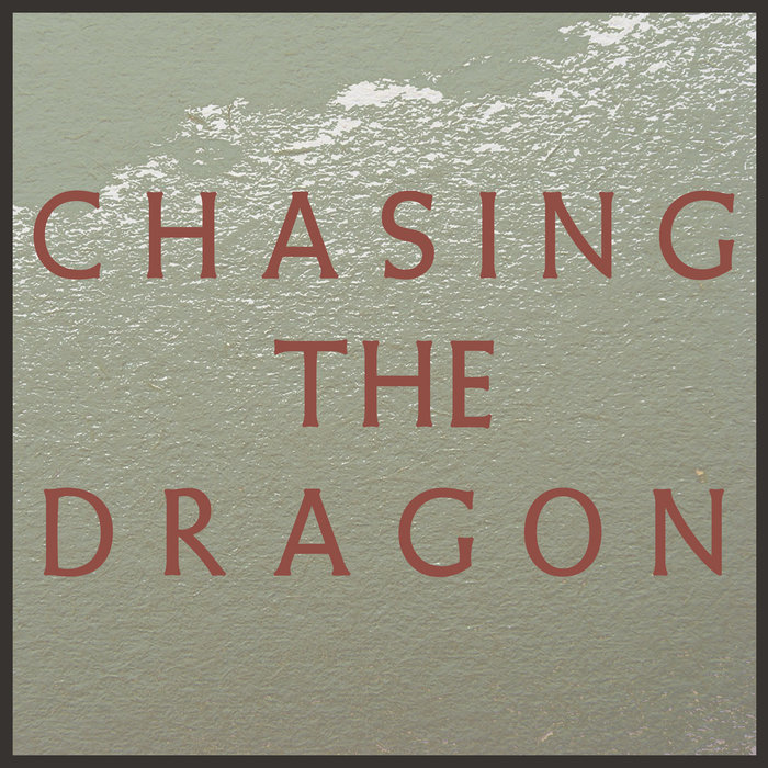 Chasing the Dragon | Chasing the Dragon