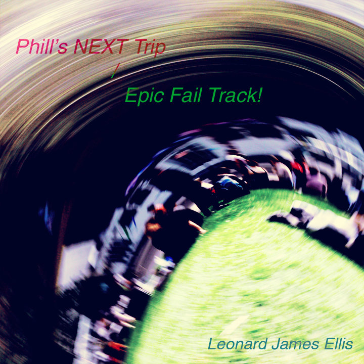 Phill's NEXT Trip / Epic Fail Track! | Leonard James Ellis