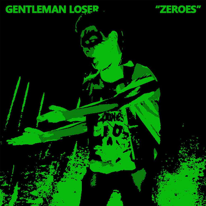 Zeroes | Gentleman Loser