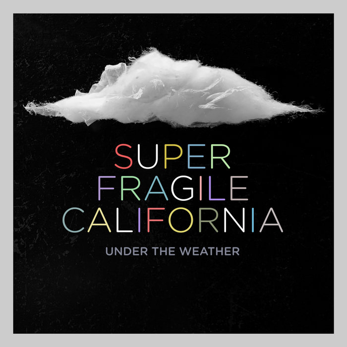 Under the Weather | Super Fragile California