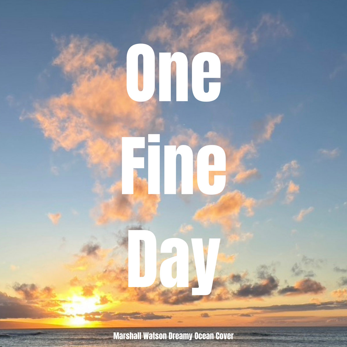 One Fine Day (Marshall Watson's Dreamy Ocean Cover) | marshall watson