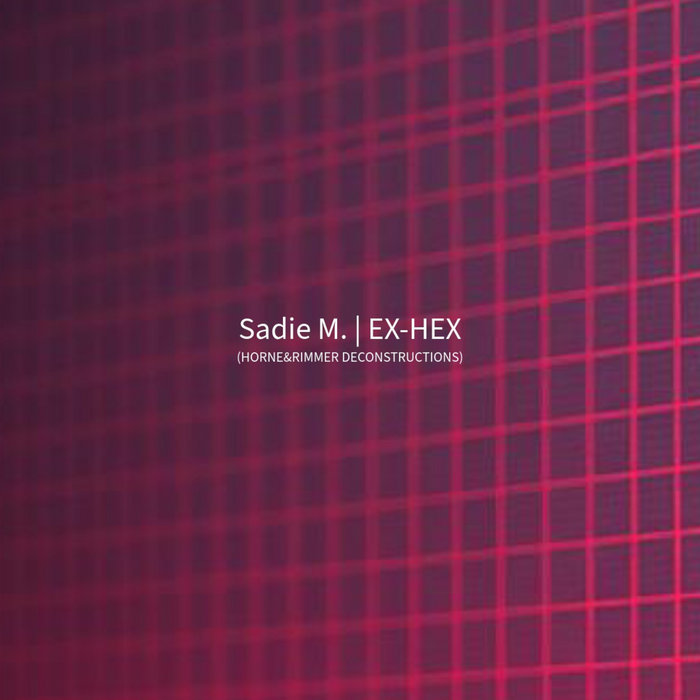 Ex-Hex (HORNE&RIMMER Deconstructions) | Sadie M.