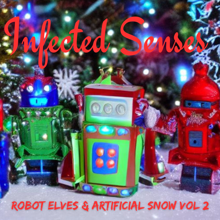 Robot Elves & Artificial Snow - Vol 2 | INFECTED SENSES