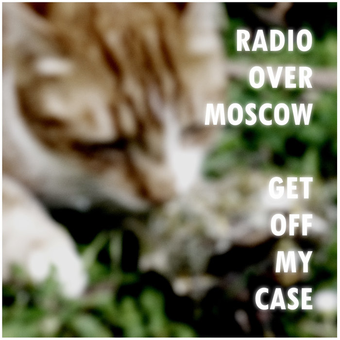 Get Off My Case / Flashes Before Your Eyes | Radio Over Moscow