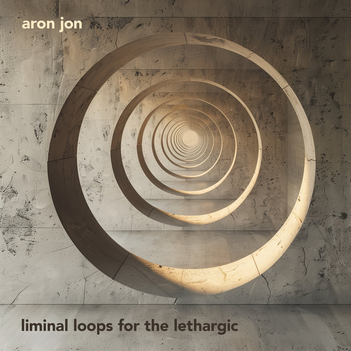 liminal loops for the lethargic | Aron Jon | aron jon