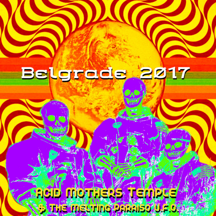 Belgrade 2017 | Acid Mothers Temple & The Melting Paraiso U.F.O. | Acid ...
