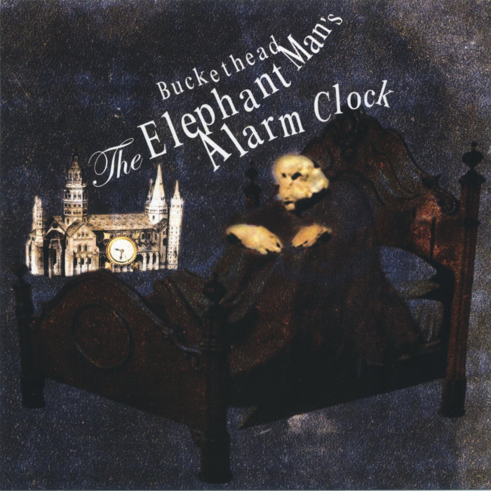 The Elephant Man's Alarm Clock | Buckethead | Bucketheadland