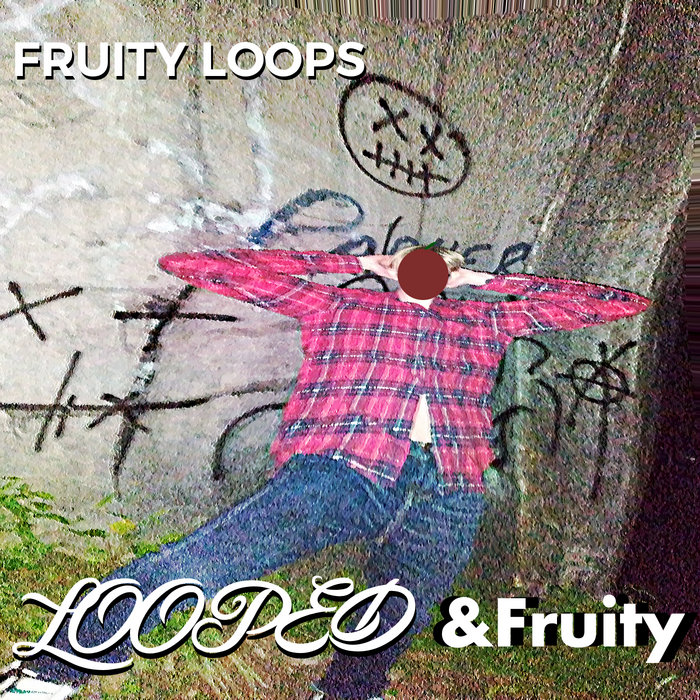 Looped & Fruity | Fruity Loops