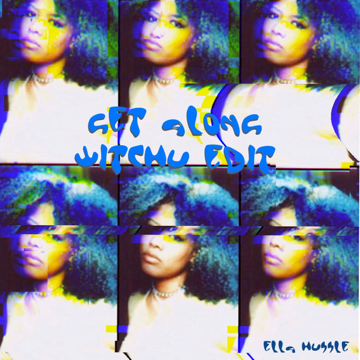 Get Along Witchu Edit | Ella Hu$$le