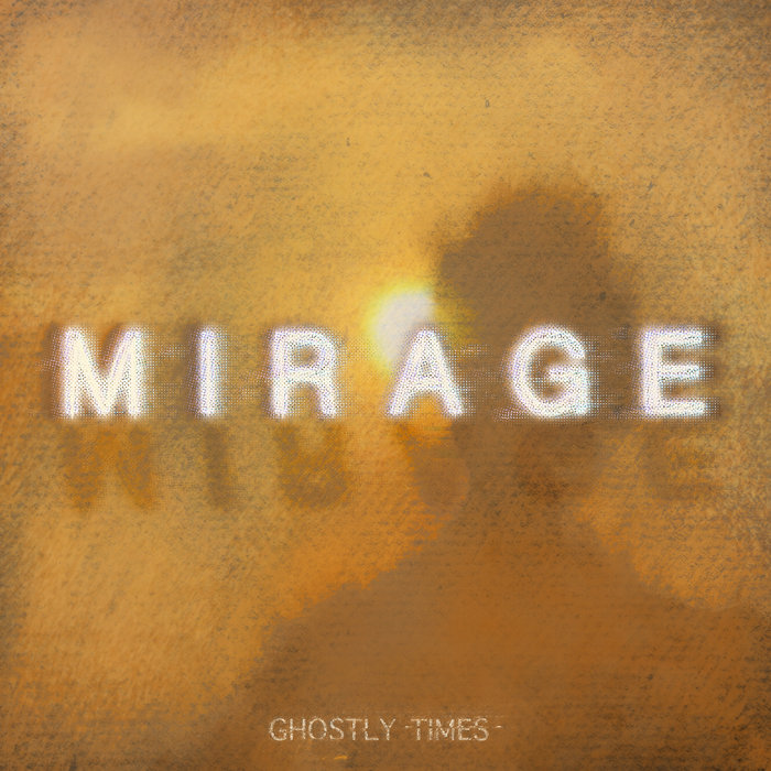 MIRAGE | Ghostly Times