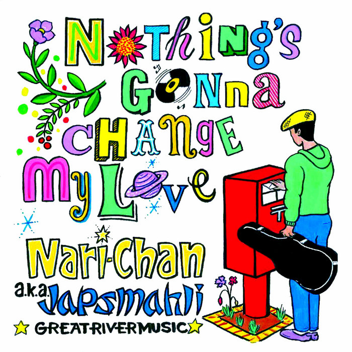 Nothing's Gonna Change My Love | NARI-CHAN a.k.a JAPS MAHLI