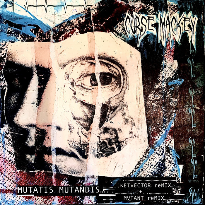MUTATIS MUTANDIS (KETvECTOR reMIX + MVTNT reMIX) | Curse Mackey
