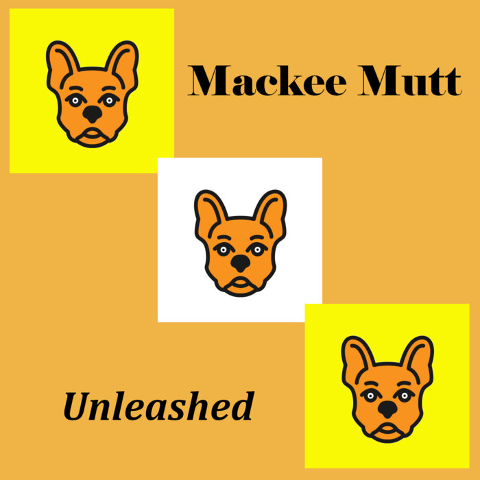 Mackee Mutt Unleashed | Mackee Mutt