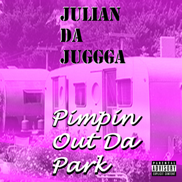 PIMPIN OUT DA PARK | JULIAN DA JUGGA