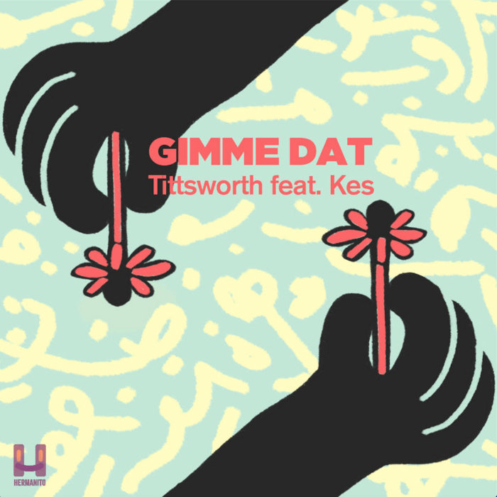 Gimme Dat ft. Kes | Tittsworth | Hermanito Label