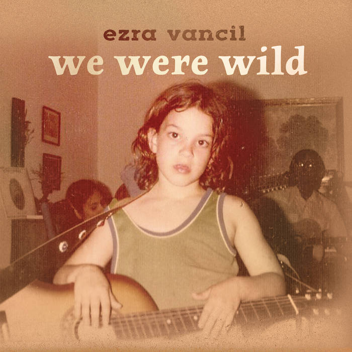 We were Wild | ezra vancil