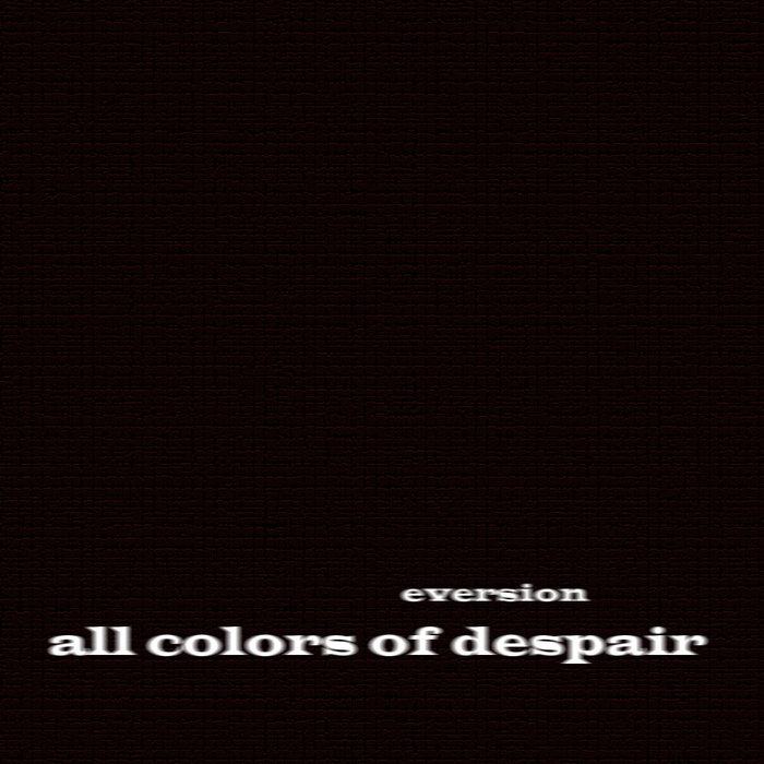 All colors of despair EP | Eversion