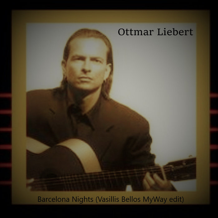 Ottmar Liebert Barcelona Nights (Vasillis Bellos MyWay edit) | Vasillis ...