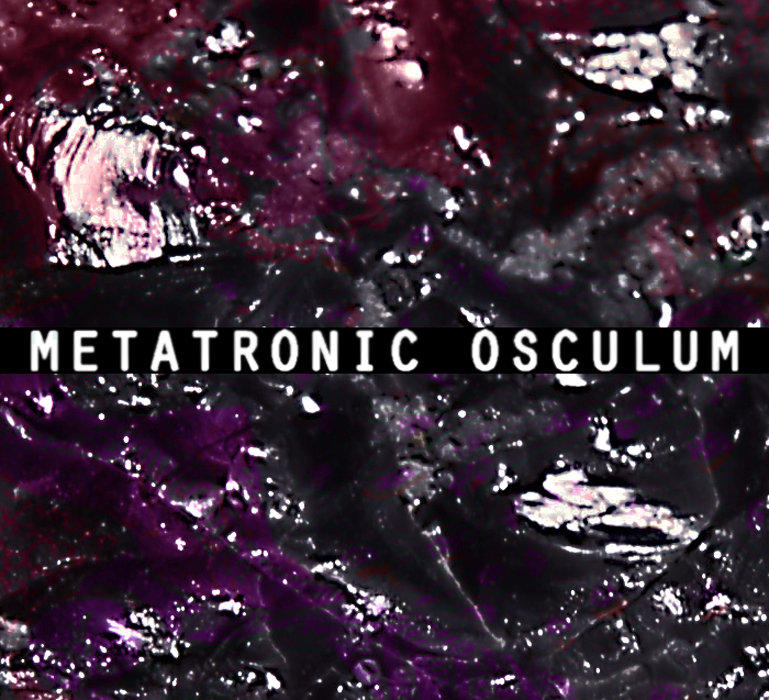 METATRONIC OSCULUM | METATRONIC OSCULUM | EARTH PITCH