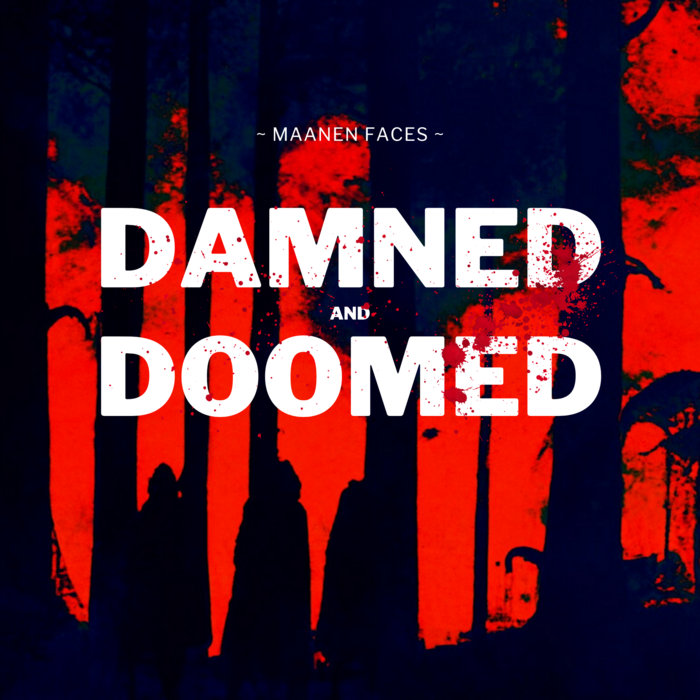 Damned And Doomed | Maanen Faces
