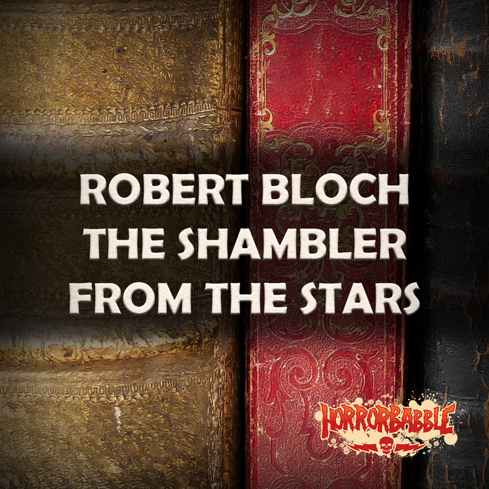 The Shambler from the Stars | Robert Bloch | HorrorBabble