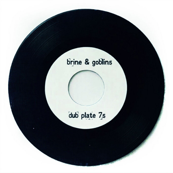 Dub Plate 7s | Brine & Goblins | Camembert Électrique