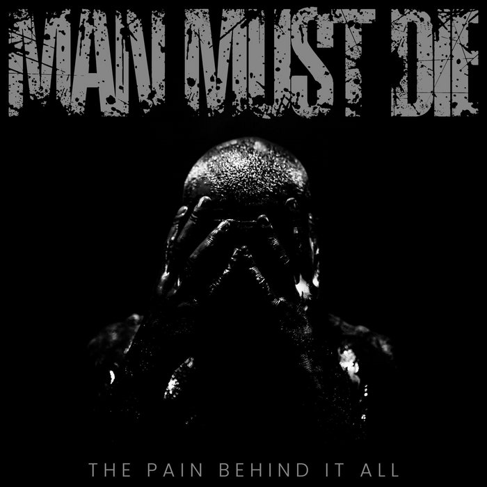 The Pain Behind It All | Man Must Die