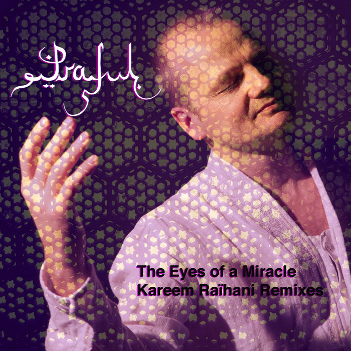 The Eyes of a Miracle - Kareem Raihani Remixes - EP | Praful