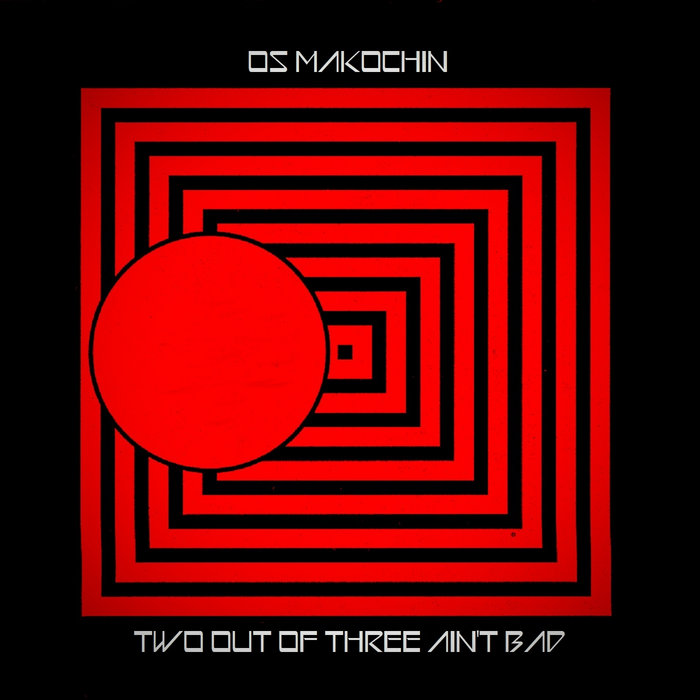 Two Out Of Three Ain't Bad | OS Makochin | Completely Gone Recordings