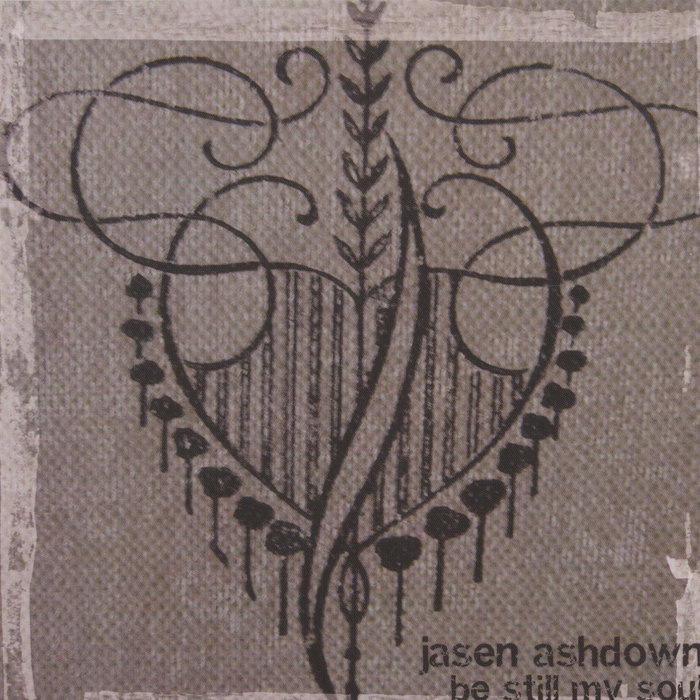 Be Still My Soul | jasen ashdown