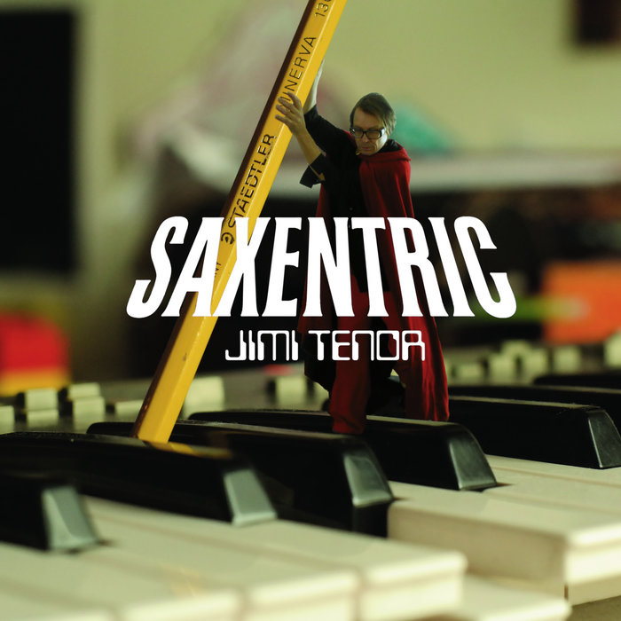 Jimi Tenor: Saxentric | Jimi Tenor