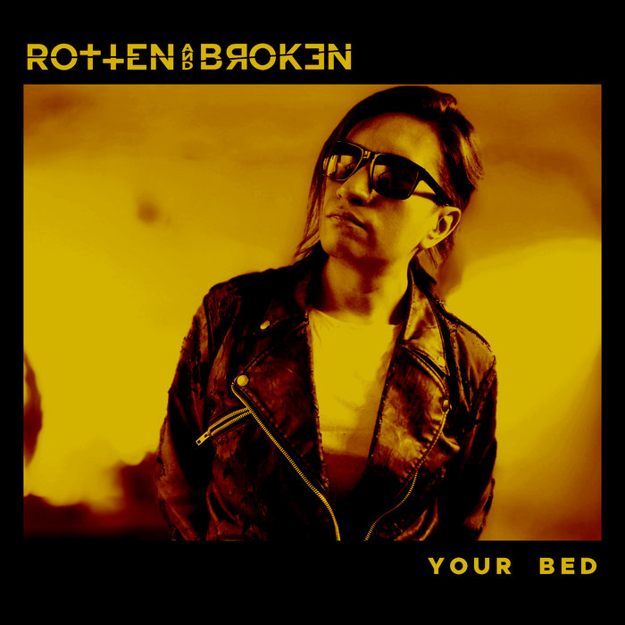 Your Bed (Single edit) | Rotten and Broken