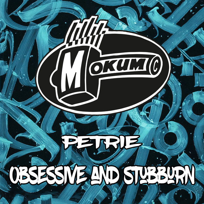 [MOK308] Petrie - Obsessive & Stubborn | Mokum Records
