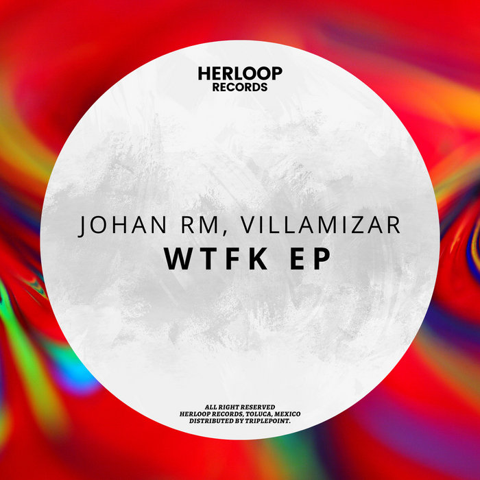 Johan RM Villamizar - WTFK EP | Johan RM Villamizar | Herloop Records