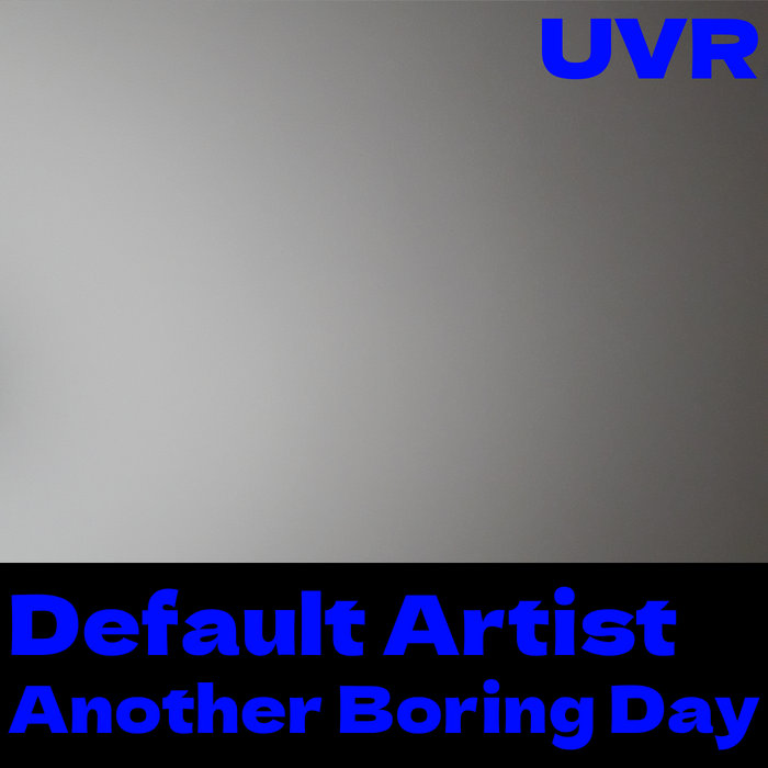 Another Boring Day | Default Artist | UVR Records