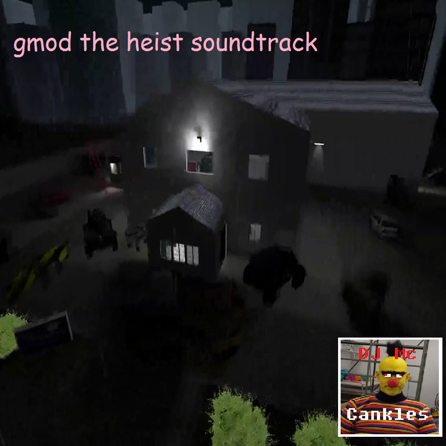 Gmod-The Heist Soundtrack | DJ MC Cankles | Gmod-The Heist Soundtrack