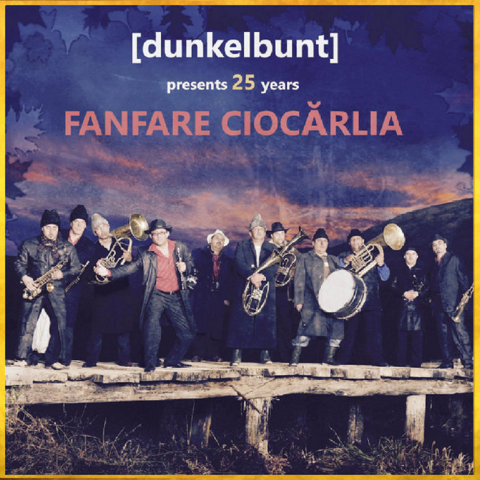 Dunkelbunt presents 25 Years Fanfare Ciocarlia | Fanfare Ciocarlia, [dunkelbunt], Adrian Raso ...