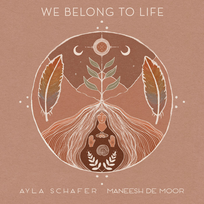 We belong to life | Ayla Schafer and Maneesh de Moor | Ayla Schafer