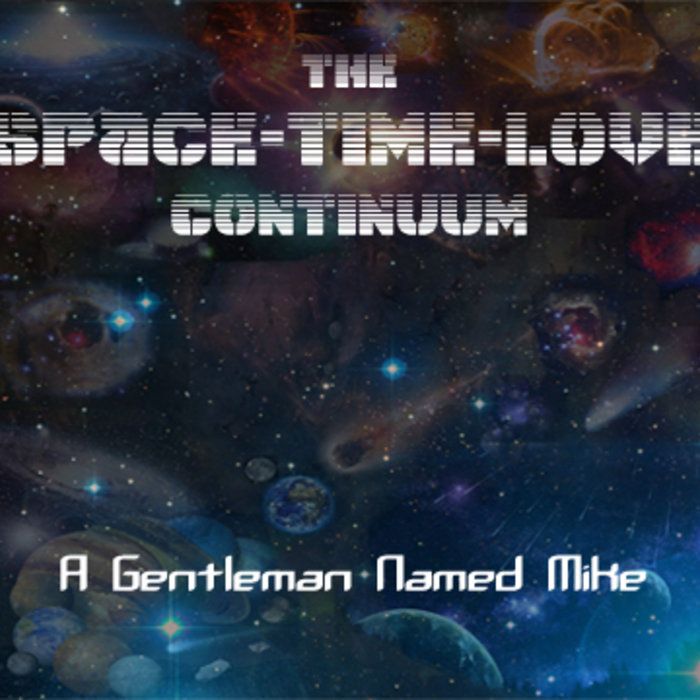 The Space-Time-Love Continuum | A Gentleman Named Mike