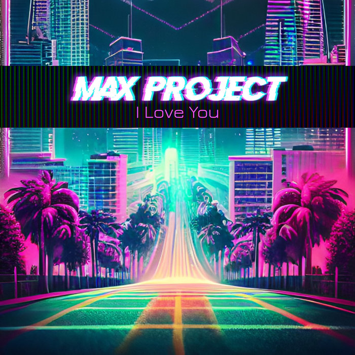 I Love You | Max Project