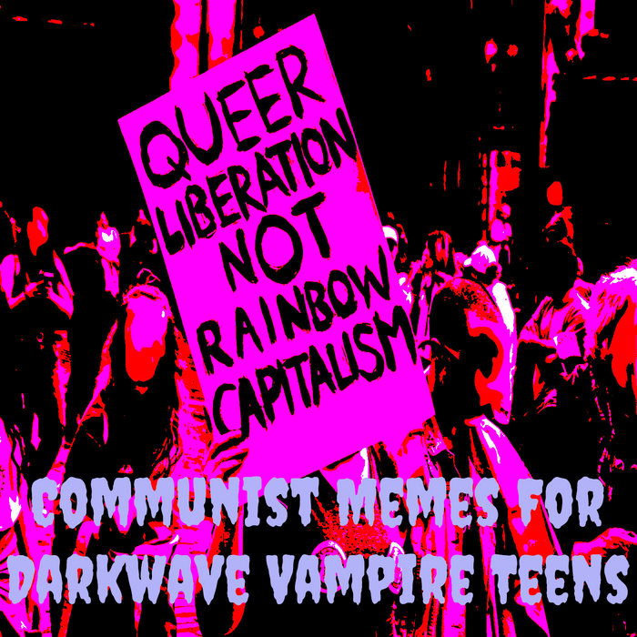 Queer Liberation Not Rainbow Capitalism | Communist Memes For Darkwave ...
