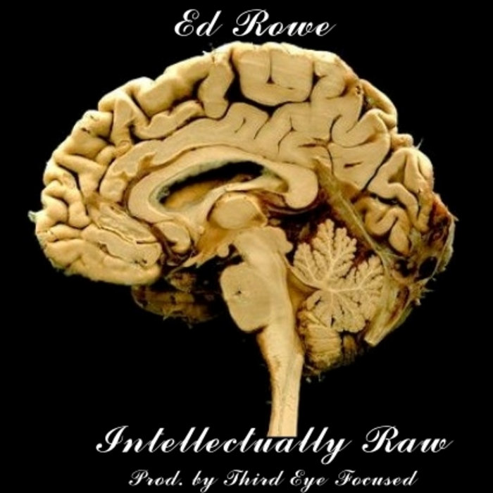 Intellectually Raw | Ed Rowe & ThirdEyeFocused | Ed Rowe
