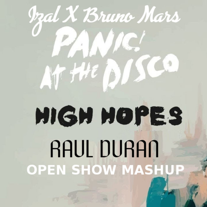 Panic at the Disco x Izal x Bruno Mars- High Hopes (Raul Duran Open ...
